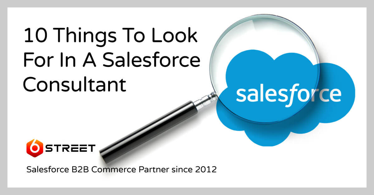 10 Things To Look For In A Salesforce Consultant | 6Street Digital
